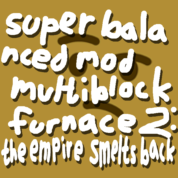 Gallery Super Balanced Mod Multiblock Furnace 2: The Empire Smelts Back ...